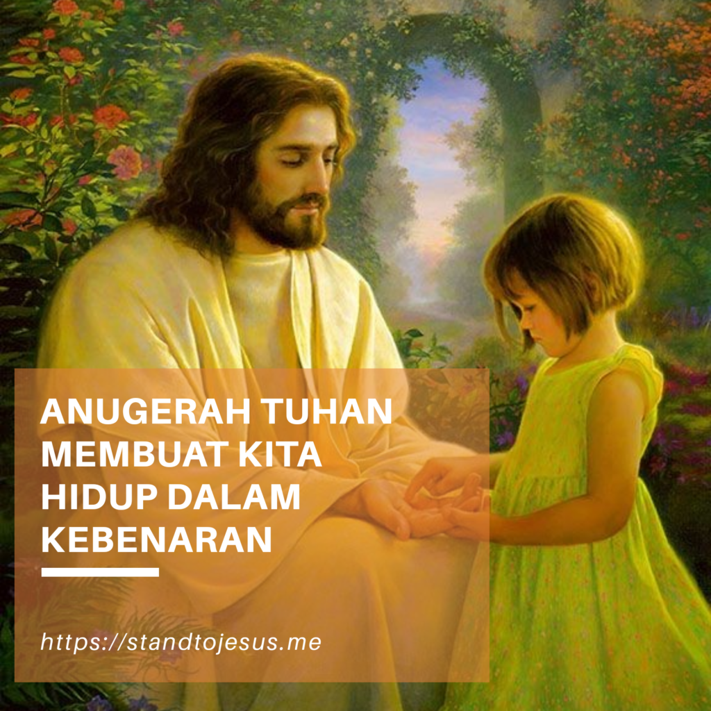 KASIH KARUNIA (ANUGERAH) TUHAN MEMBUAT KITA HIDUP DALAM KEBENARAN ...